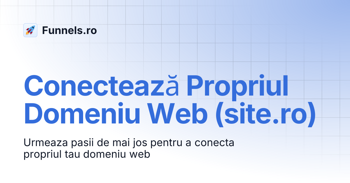 Conectează Propriul Domeniu Web (site.ro) | Funnels.ro